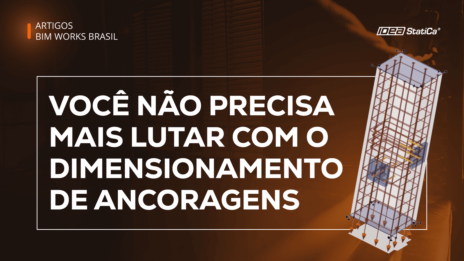 Você não precisa mais lutar com o dimensionamento de ancoragens - BIM WORKS
